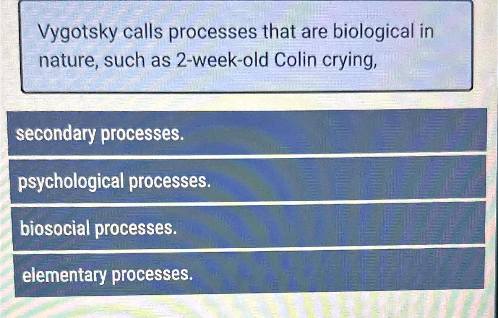 Solved Vygotsky calls processes that are biological in | Chegg.com