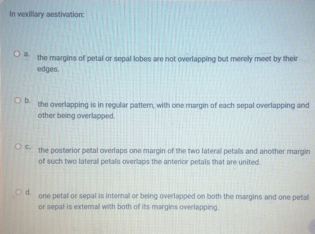 Solved In vexillary aestivation:a. ﻿the margins of petal or | Chegg.com
