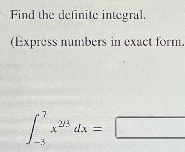 Solved Find the definite integral. (Express numbers in exact | Chegg.com