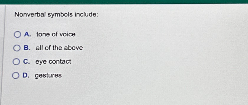 Solved Nonverbal symbols include:A. ﻿tone of voiceB. ﻿all of | Chegg.com