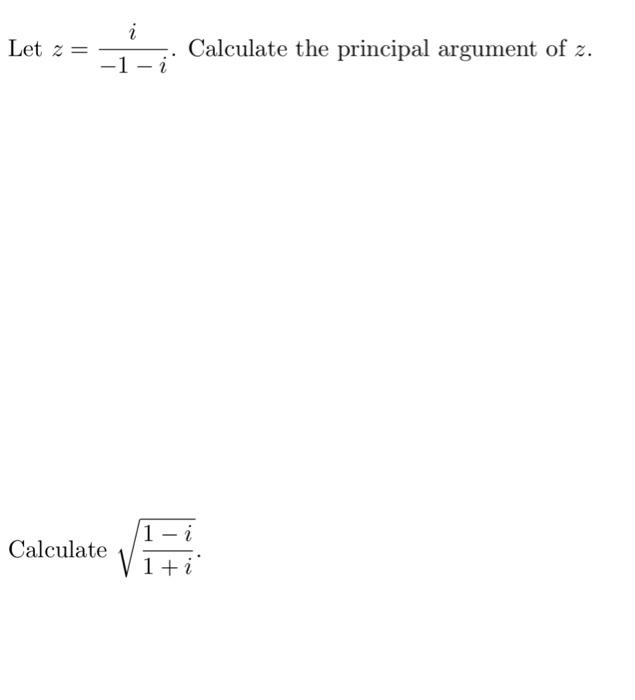 Solved i Let z = Calculate the principal argument of z. -1-i | Chegg.com