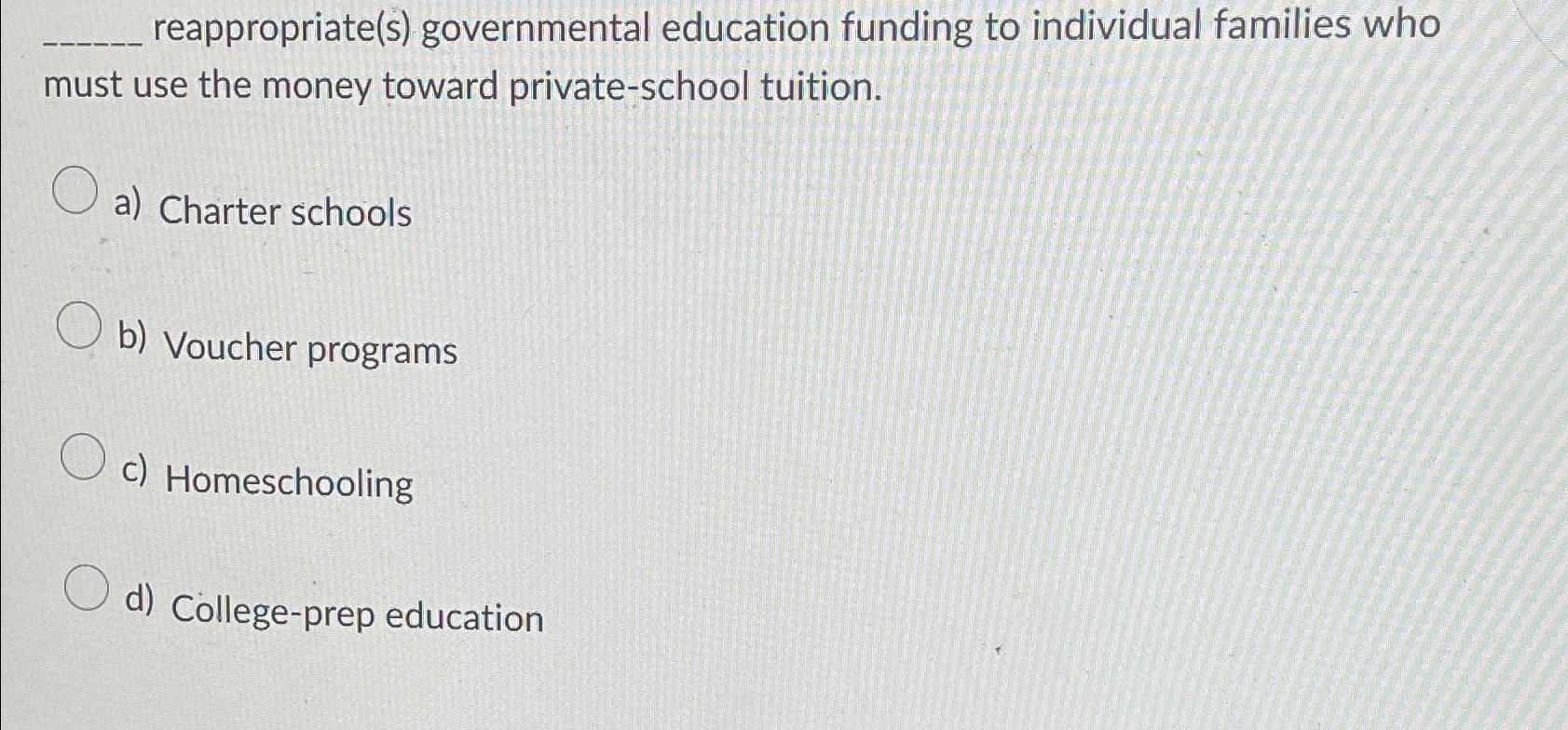 Solved reappropriate(s) ﻿governmental education funding to | Chegg.com