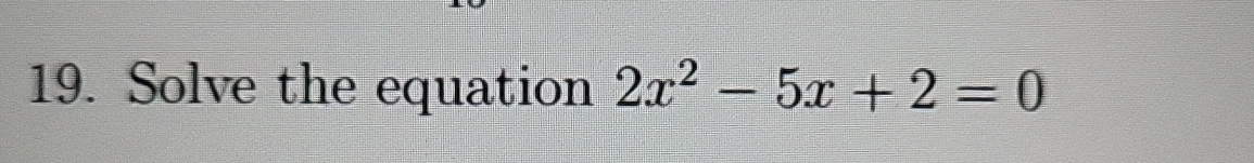 Solved Solve the equation 2x2-5x+2=0 | Chegg.com