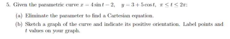 Solved Given the parametric curve x=4sint-2,y=3+5cost,π≤t≤2π | Chegg.com