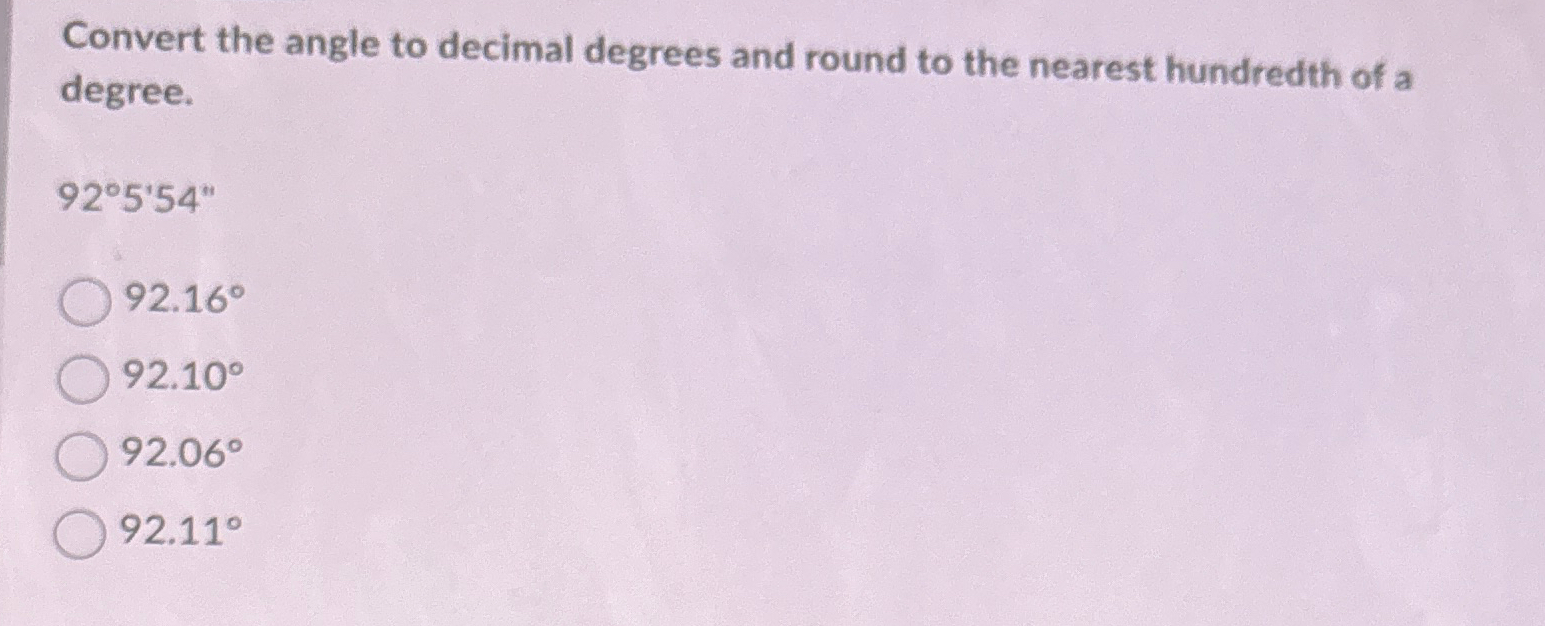 Solved Convert the angle to decimal degrees and round to the | Chegg.com