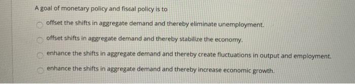 Solved A goal of monetary policy and fiscal policy is to | Chegg.com