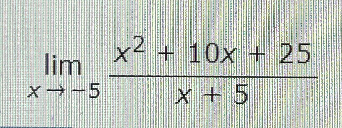 Solved limx→-5x2+10x+25x+5 | Chegg.com