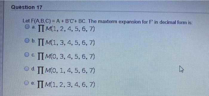 Solved Question 17 Let F(A,B,C) = A + B'C'+ BC. The maxterm | Chegg.com
