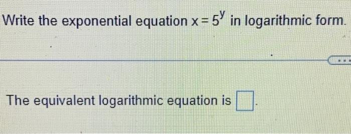 Solved Write the exponential equation x = 5 in logarithmic | Chegg.com