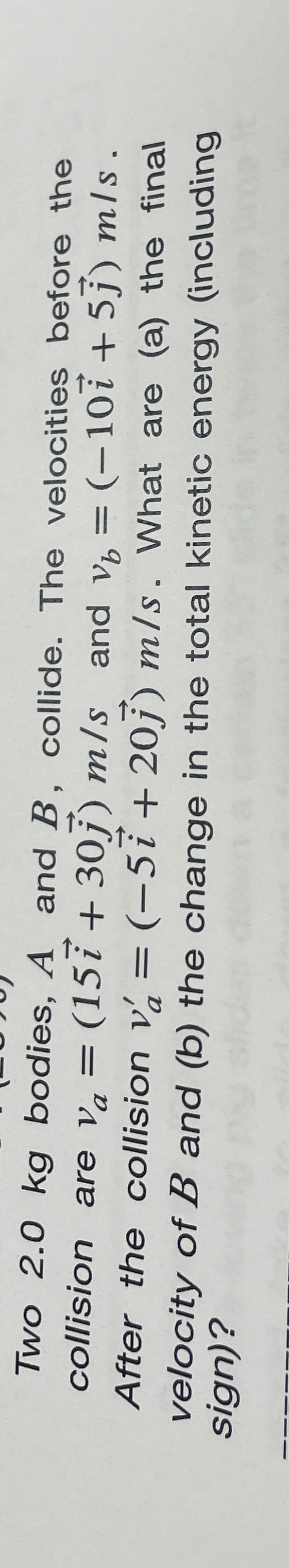 Solved Two 2.0 ﻿kg bodies, A and B, ﻿collide. The velocities | Chegg.com