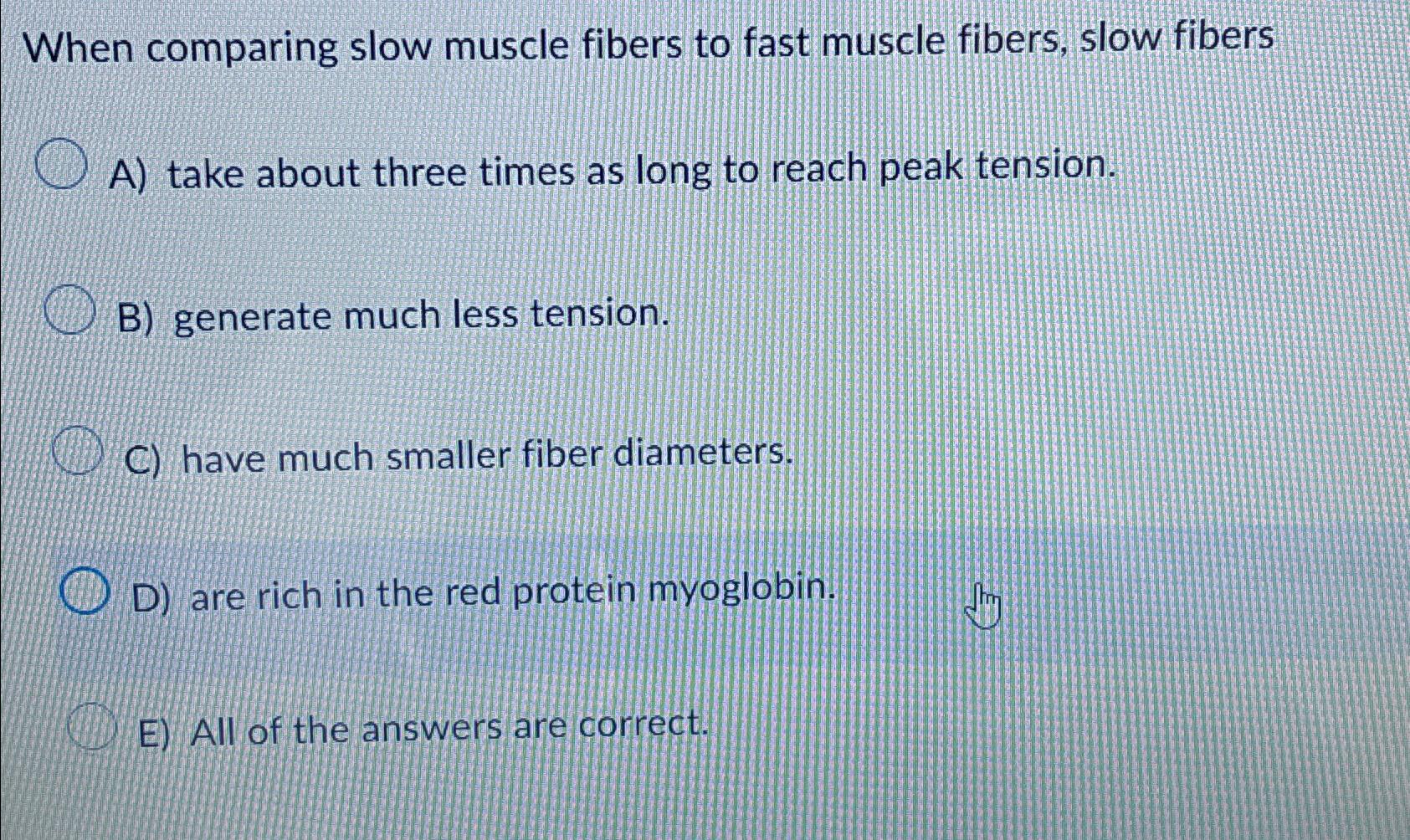 Solved When comparing slow muscle fibers to fast muscle | Chegg.com