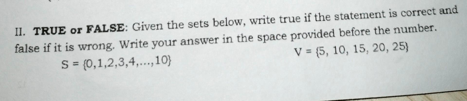 Solved II. TRUE or FALSE: Given the sets below, write true | Chegg.com