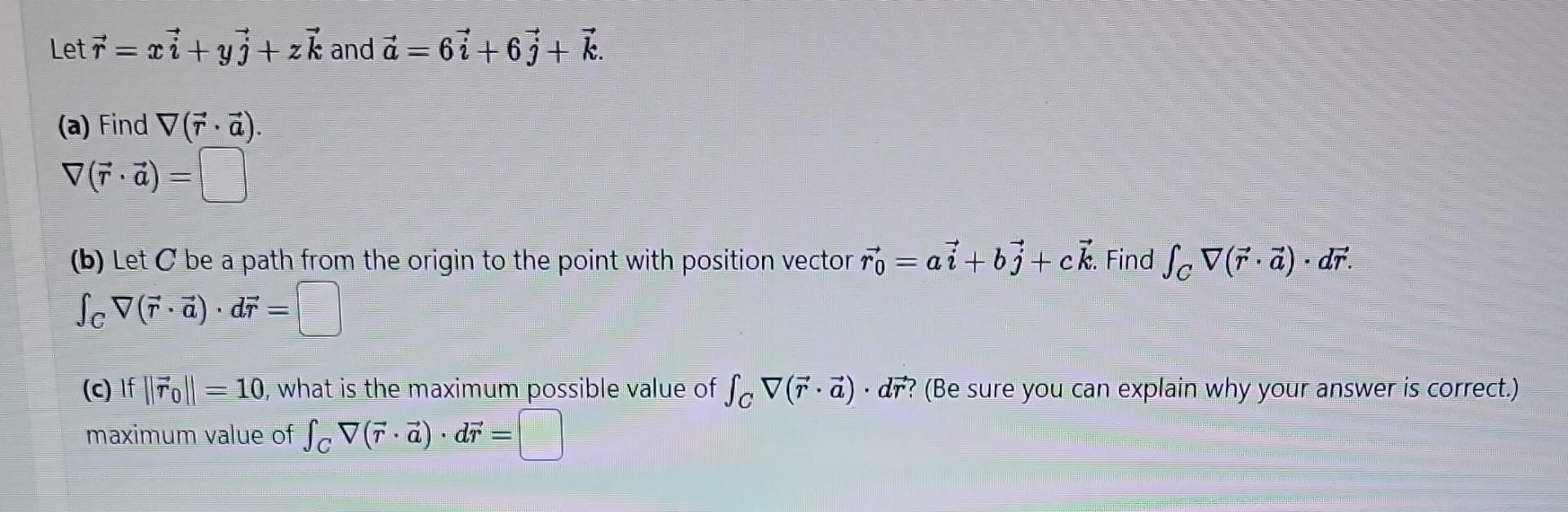 Solved Let r=xi+yj+zk and a=6i+6j+k. (a) Find ∇(r⋅a). | Chegg.com