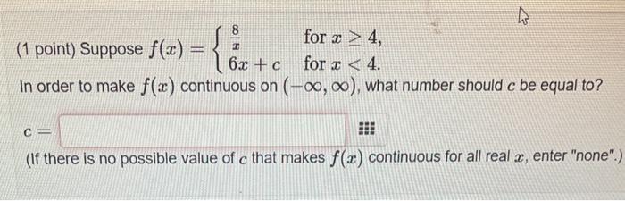 Solved (1 point) Suppose f(x)={x86x+c for x≥4 for x