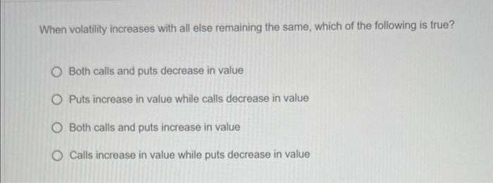 Solved When volatility increases with all else remaining the | Chegg.com