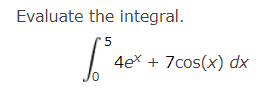 Solved Evaluate the integral.∫054ex+7cos(x)dx | Chegg.com