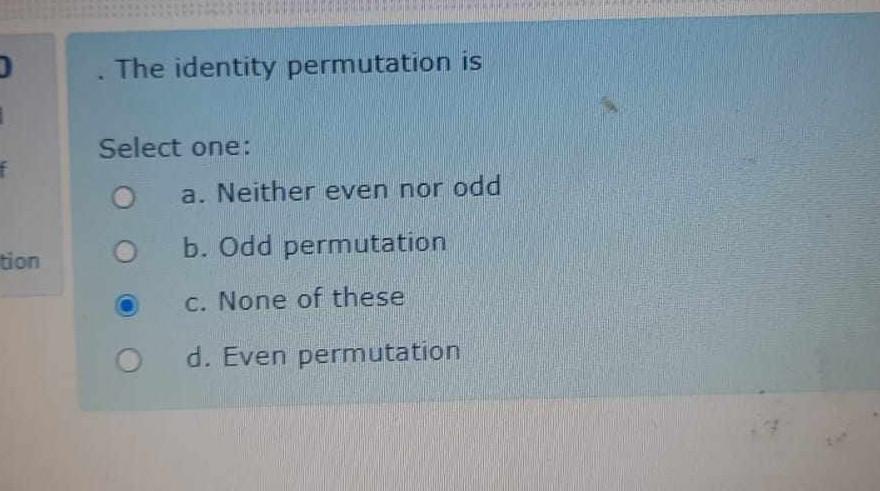 Solved The identity permutation is Select one: a. Neither | Chegg.com