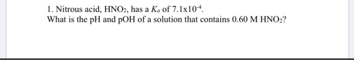 Solved 1. Nitrous acid, HNO2, has a Ka of 7.1x104. What is | Chegg.com
