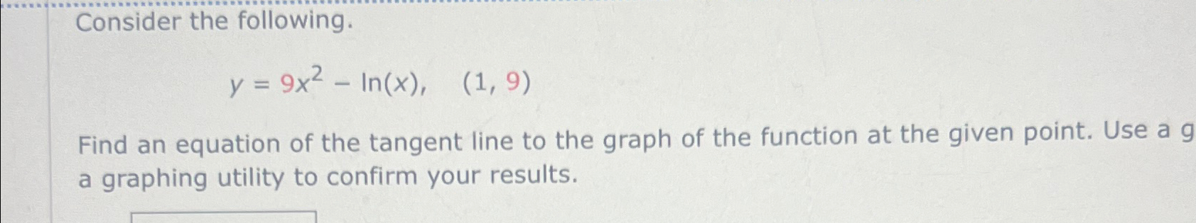 Solved Consider the following.y=9x2-ln(x),(1,9)Find an | Chegg.com