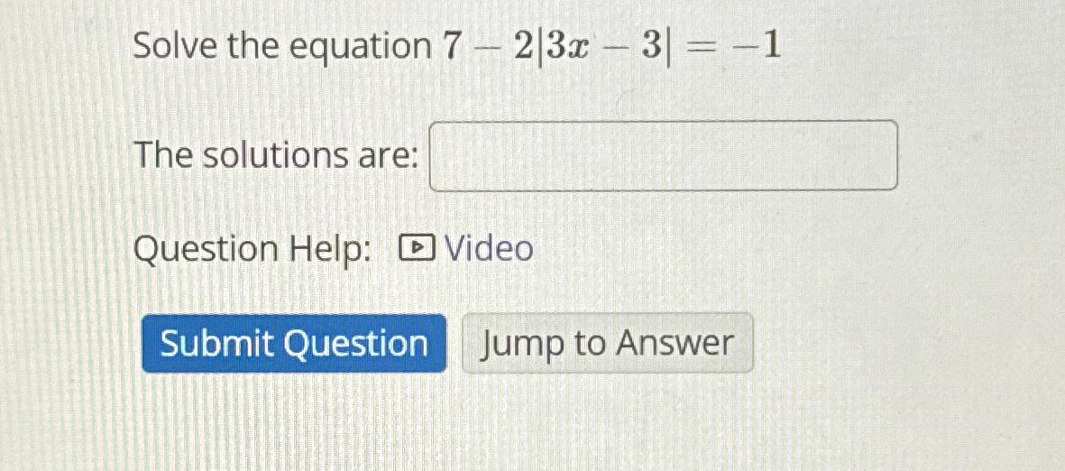 Solved Solve the equation 7-2|3x-3|=-1The solutions | Chegg.com