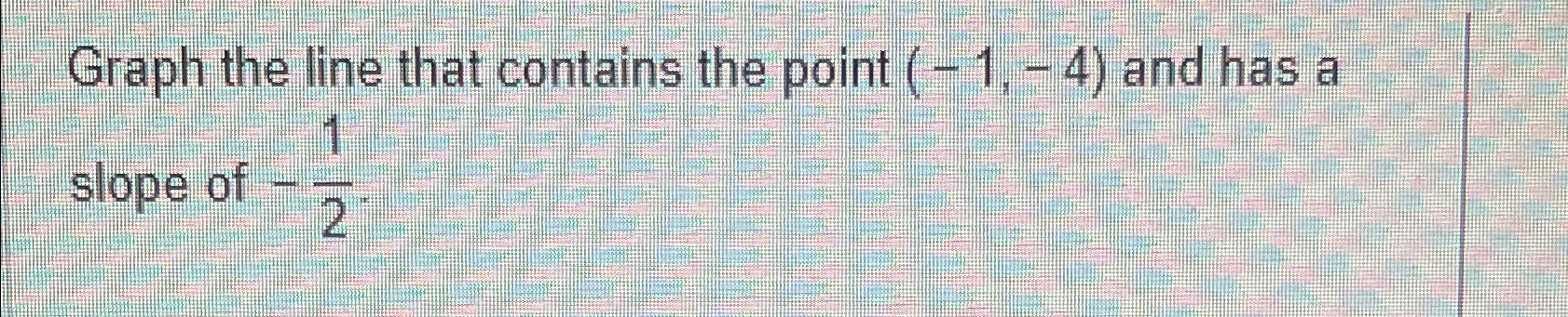 Solved Graph the line that contains the point (-1,-4) ﻿and | Chegg.com