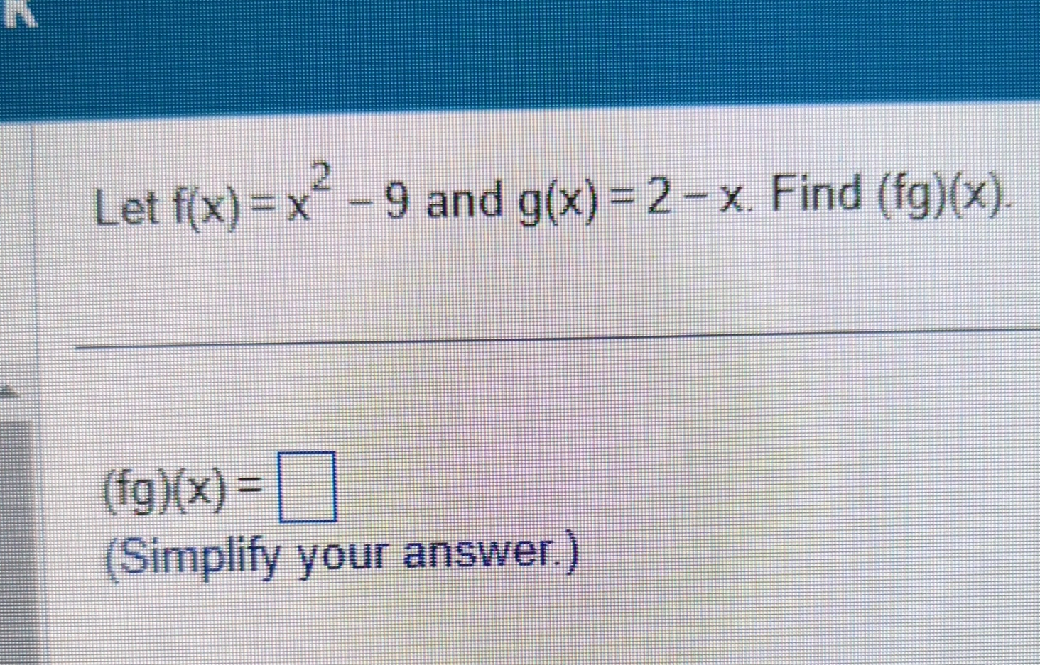 Solved Let f(x)=x2-9 ﻿and g(x)=2-x. ﻿Find | Chegg.com