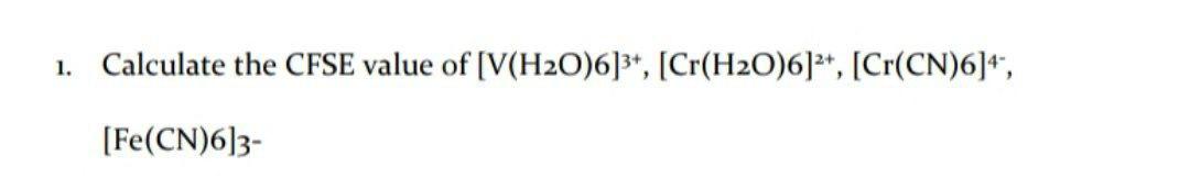 Solved 1. Calculate the CFSE value of [V(H20)6]3*, | Chegg.com