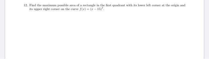 Solved 12. Find the maximum possible area of a rectangle in | Chegg.com