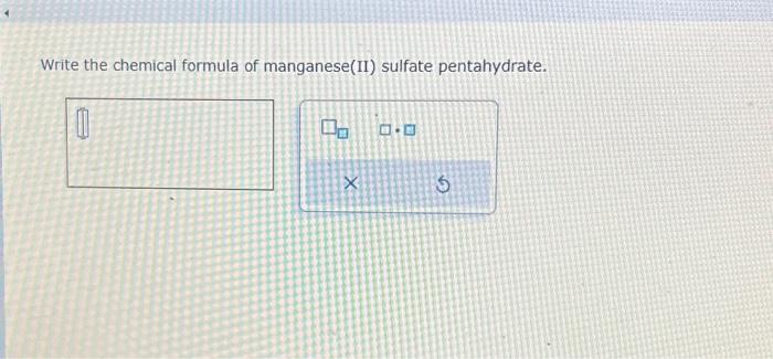 Solved Write the chemical formula of manganese(II) sulfate | Chegg.com
