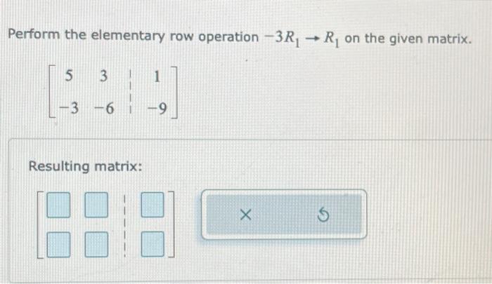 Solved Perform the elementary row operation −3R1→R1 on the | Chegg.com