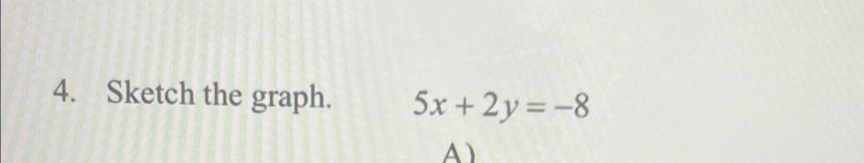 Solved Sketch the graph. 5x+2y=-8 | Chegg.com