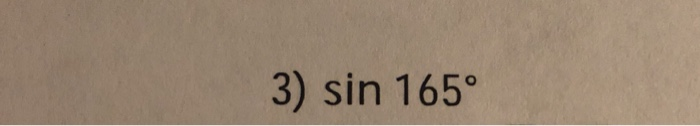 Solved 3) sin 165° | Chegg.com