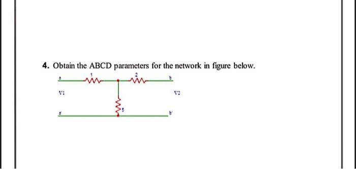 Solved 4. Obtain the ABCD parameters for the network in | Chegg.com