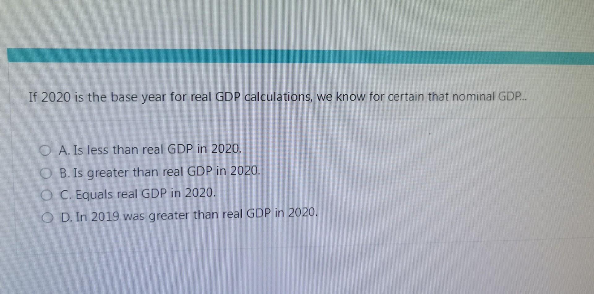 Solved If 2020 is the base year for real GDP calculations, | Chegg.com