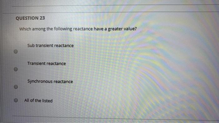 Solved QUESTION 23 Which among the following reactance have | Chegg.com