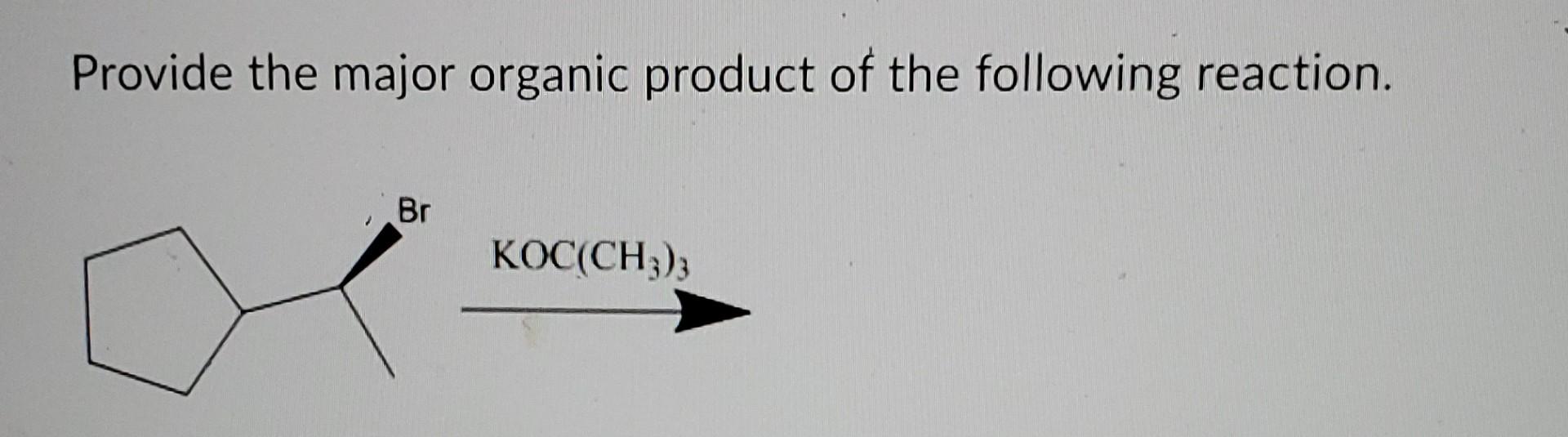 Solved Provide the major organic product of the following | Chegg.com