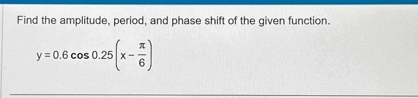 Solved Find the amplitude, period, and phase shift of the | Chegg.com
