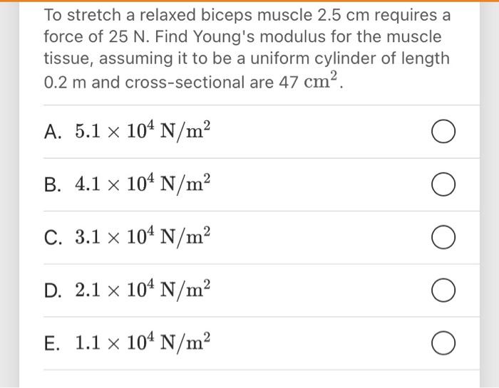 Solved To stretch a relaxed biceps muscle 2.5 cm requires a | Chegg.com