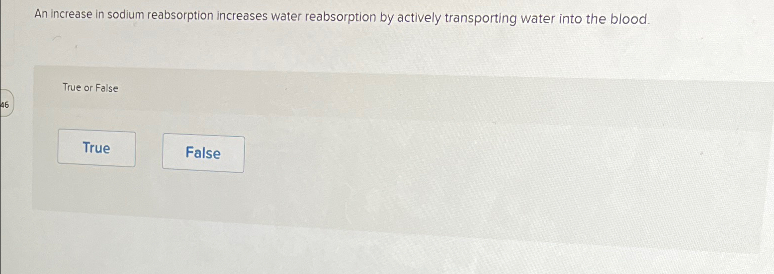 Solved An increase in sodium reabsorption increases water | Chegg.com