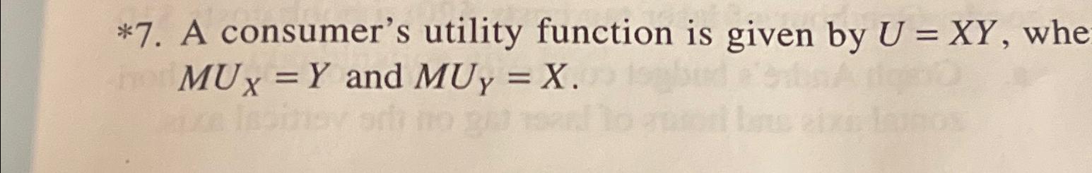 Solved *7. ﻿A consumer's utility function is given by U=xY, | Chegg.com