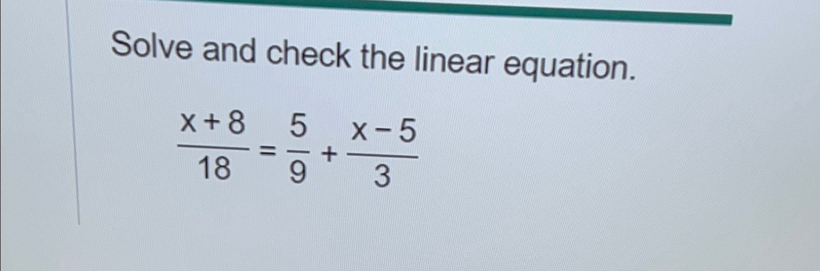 Solved Solve and check the linear equation.x+818=59+x-53 | Chegg.com