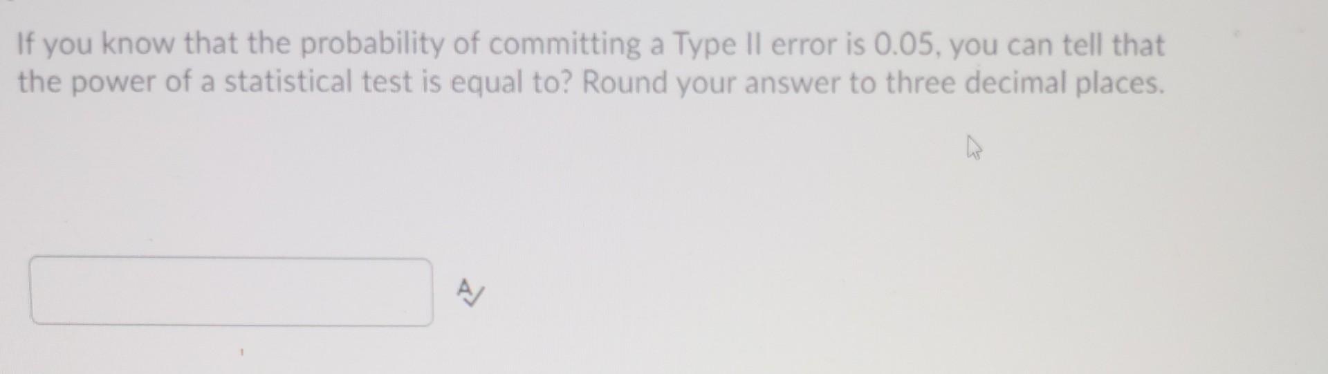 Solved If you know that the probability of committing a Type | Chegg.com