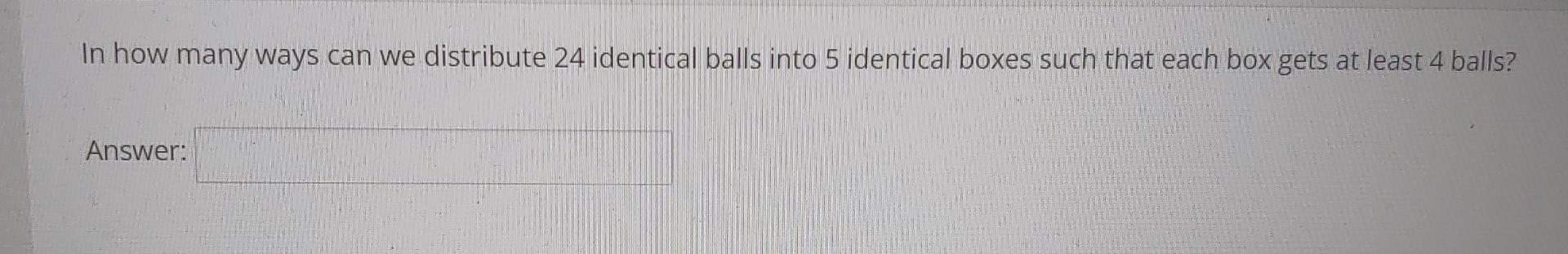 Solved In how many ways can we distribute 24 identical balls | Chegg.com