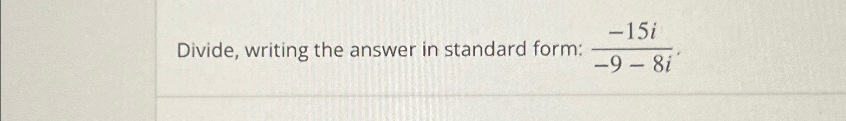Solved Divide, writing the answer in standard form: | Chegg.com
