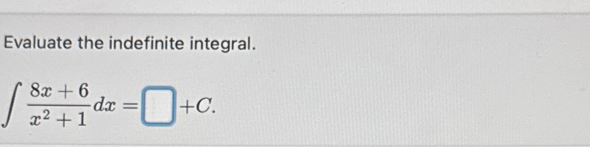 Solved Evaluate the indefinite integral.∫﻿﻿8x+6x2+1dx=+C. | Chegg.com