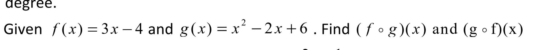 Solved Given f(x)=3x−4 and g(x)=x2−2x+6. Find (f∘g)(x) and | Chegg.com