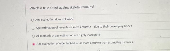 Which is true about ageing skeletal remains? Age | Chegg.com