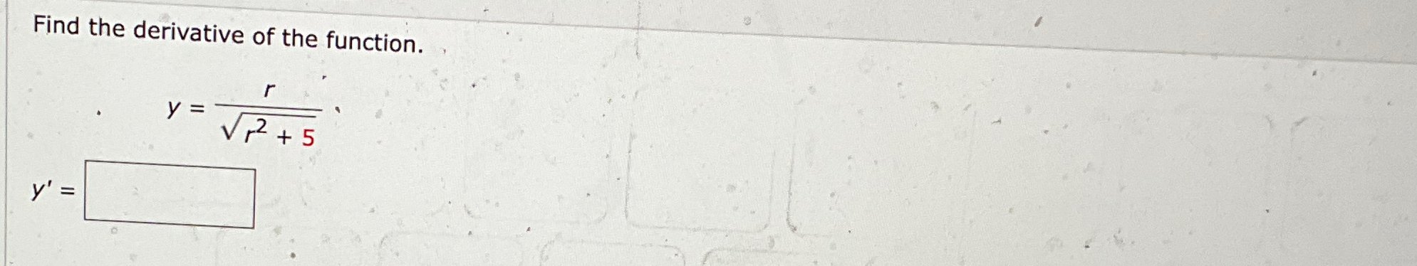 Solved Find the derivative of the function.y=rr2+52y'= | Chegg.com