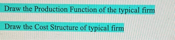 Solved Draw the Production Function of the typical firm Draw | Chegg.com