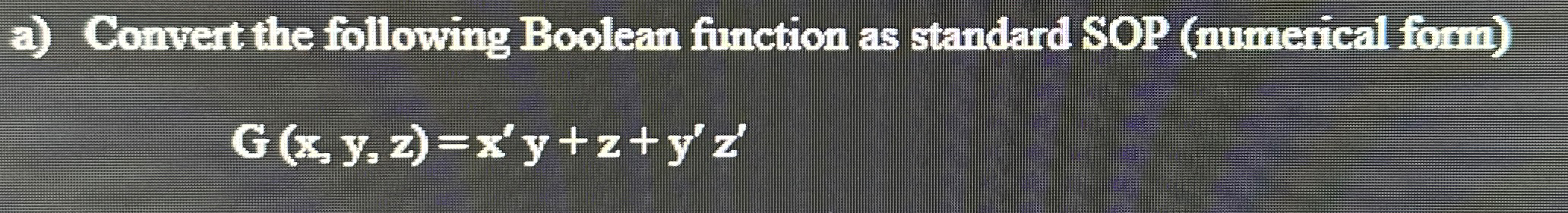 Solved a) ﻿Convert the following Boolean function as | Chegg.com